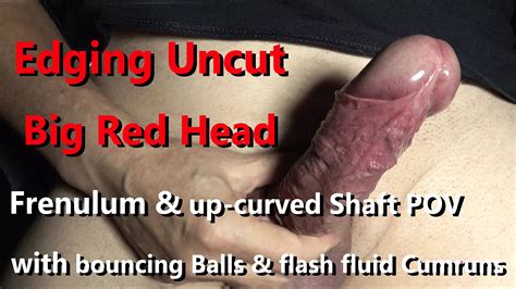 Edging Uncut Big Red Head With Frenulum And Up Curved Shaved Shaft Pov