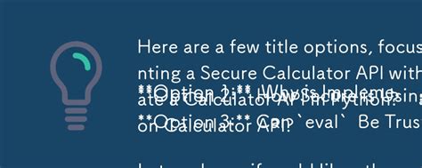 以下是一些標題選項，重點在於問題格式和關鍵要點： 選項 1：為什麼在 Python 中使用「eval」實作安全計算器 Api 是一個壞主意？ 選項 2：使用的安全性如何 Python教學 Php中文網