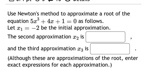 solved use newton s method to approximate a root of the