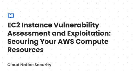 Ec2 Instance Vulnerability Assessment And Exploitation Securing Your Aws Compute Resources Ec2 Instance Vulnerability Assessment And Exploitation Securing Your Aws Compute Resources