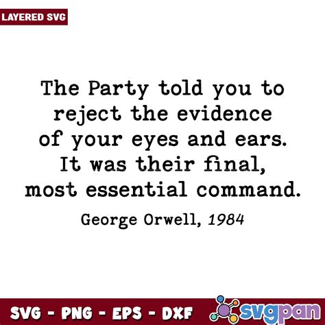 The Party Told You To Reject The Envidence Of Your Eyes And Ears Svg