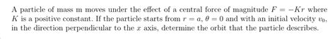 Solved A Particle Of Mass M Moves Under The Effect Of A Chegg Com