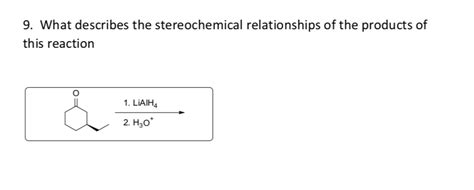 Solved 9 What Describes The Stereochemical Relationships Of