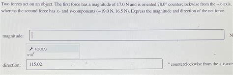 Solved Two Forces Act On An Object The First Force Has A