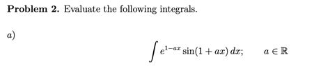 Solved Problem 2 Evaluate The Following Integrals A Chegg Com