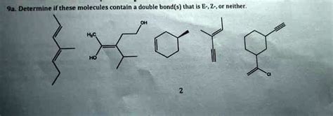 Solved Determine If These Molecules Contain A Double Bond S That Is E Z Or Neither