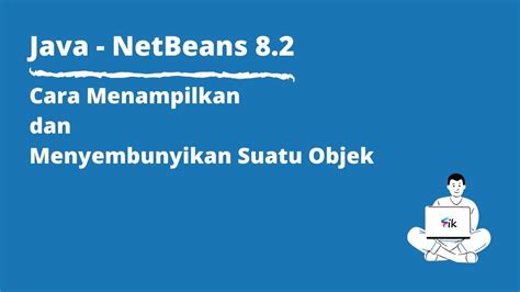 Cara Menampilkan Dan Menyembunyikan Suatu Objek Di Java Netbeans Youtube