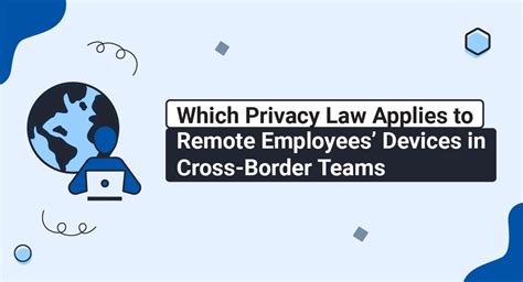 Which Privacy Law Applies To Remote Employees Devices In Cross Border Teams Termsfeed