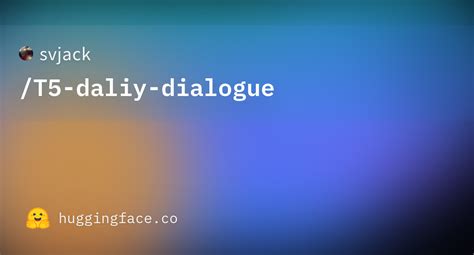 Svjack T5 Daliy Dialogue Hugging Face