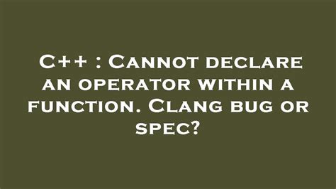 C Cannot Declare An Operator Within A Function Clang Bug Or Spec