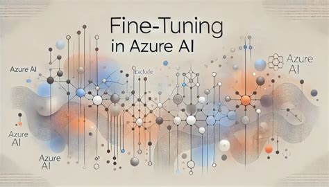Fine Tuning Azure Ai Services For Maximum Impact