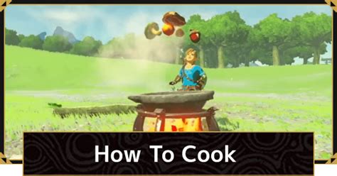 Botw How To Cook Guide Cooking Explained Zelda Breath Of The Wild Gamewith