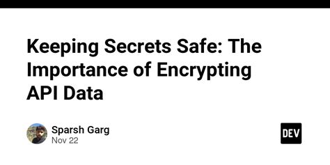 Keeping Secrets Safe The Importance Of Encrypting API Data DEV Community