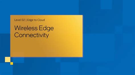 Wireless Edge Connectivity Intel® Industry Solution Builders University