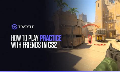 How To Play Practice With Friends In Cs2