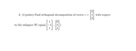 Solved Points Find Orthogonal Decomposition Of Vector Chegg