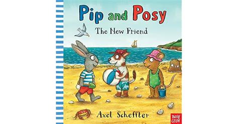 Pip And Posy The New Friend By Axel Scheffler