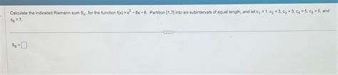solved calculate the indicated riemann sum sn for the