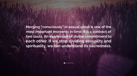 Victoria L White Quote Merging Consciously In Sexual Union Is One Of The Most Important