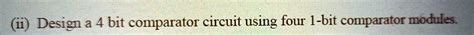 Solved Design A 4 Bit Comparator Circuit Using Four 1 Bit Comparator Modules