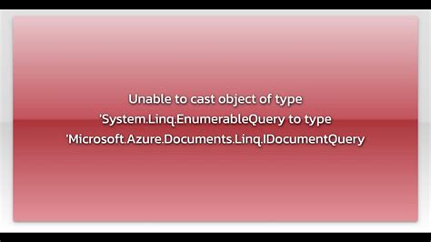 Unable To Cast Object Of Type Systemlinqenumerablequery To Type Microsoftazuredocumentsli