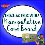 Engage AAC Users With A Manipulative Core Board Super Power Speech