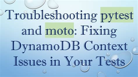 Troubleshooting Pytest And Moto Fixing Dynamodb Context Issues In Your