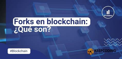 Que Son Los Forks En Blockchain KeepCoding Bootcamps