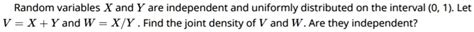 Solved Random Variables X And Y Are Independent And Uniformly