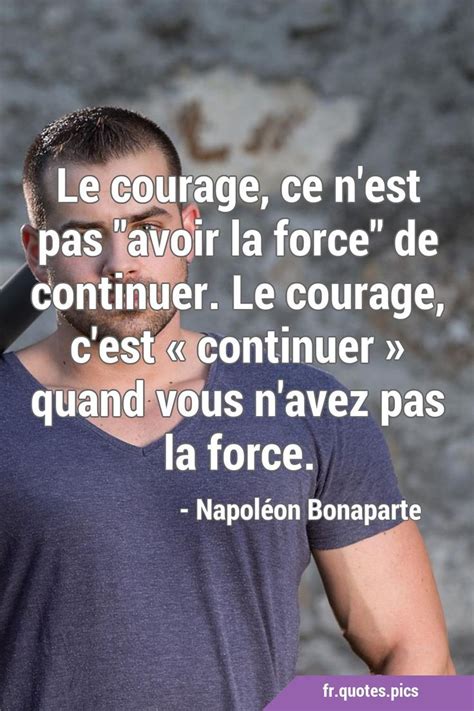 Le Courage Ce Nest Pas Avoir La Force De Continuer Le Courage C