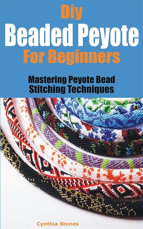 Diy Beaded Peyote For Beginners Mastering Peyote Bead Stitching