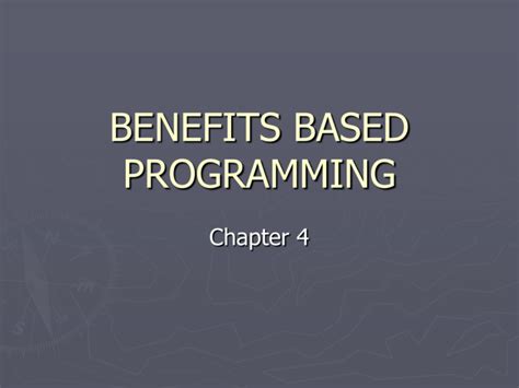 Benefits Based Programming
