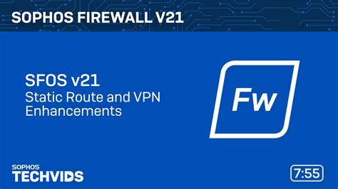 Sophos Firewall V21 Static Route And Vpn Enhancements Sophos Techvids Expert Tutorials