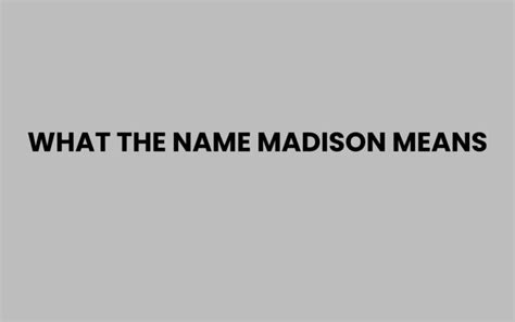 What The Name Madison Means And Its Unique Origins