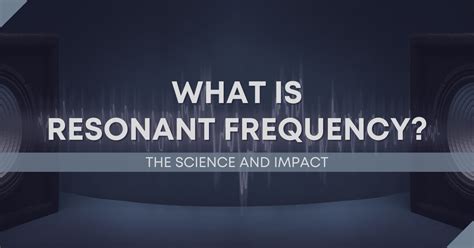 What Is Resonant Frequency In Audio The Science And Impact Audio