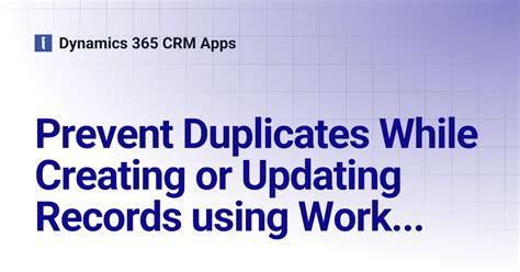 Prevent Duplicates While Creating Or Updating Records Using Workflow Dynamics 365 Crm Apps