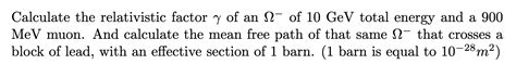 Solved Calculate The Relativistic Factor γ ﻿of An Ω Of 10gev