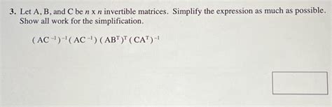 Solved Let A B And C Be N X N Invertible Matrices Chegg