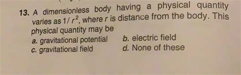 A Dimensionless Body Having A Physical Quantity Varies As 1 R {2} Wher
