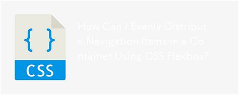 How Can I Evenly Distribute Navigation Items In A Container Using Css