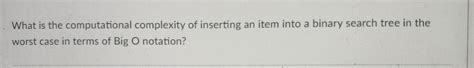 Solved What Is The Computational Complexity Of Inserting An