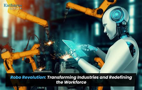 Robo Revolution Transforming Industries And Redefining The Workforce