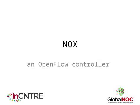 Pptx Nox An Openflow Controller Role Of Controller In Openflow