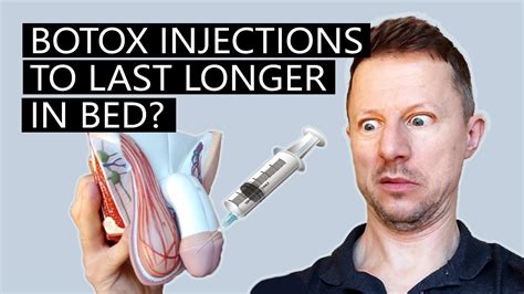 Botox Penile Injections To Last Longer In Bed Its A Thing Youtube