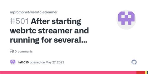 after starting webrtc streamer and running for several hours or a day