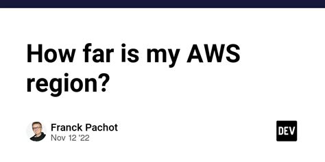 How Far Is My Aws Region Dev Community How Far Is My Aws Region Dev Community