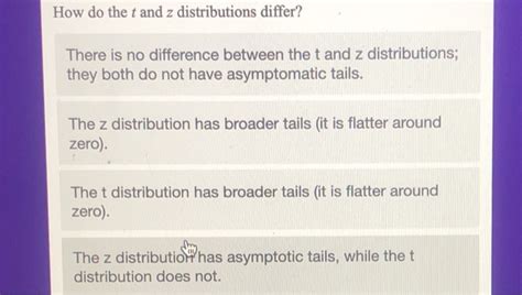 Solved How Do The T And Z Distributions Differ There Is No Chegg Com