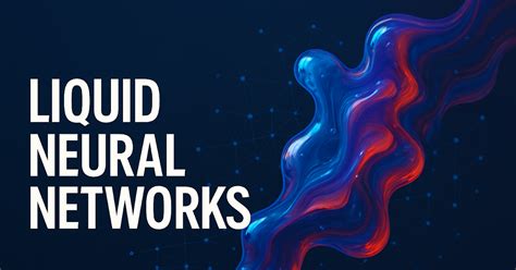 Understanding Liquid Neural Networks A Human Centric Overview