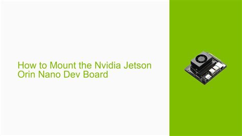 How To Mount The Nvidia Jetson Orin Nano Dev Board Help Docs For Errorsissues On Nvidia
