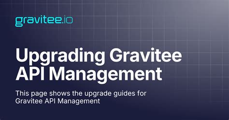 Upgrading Gravitee Api Management Gravitee Documentation